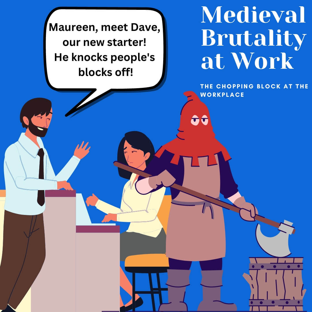 Medieval Brutality at Work: The Chopping Block at the Workplace – Professional Moron