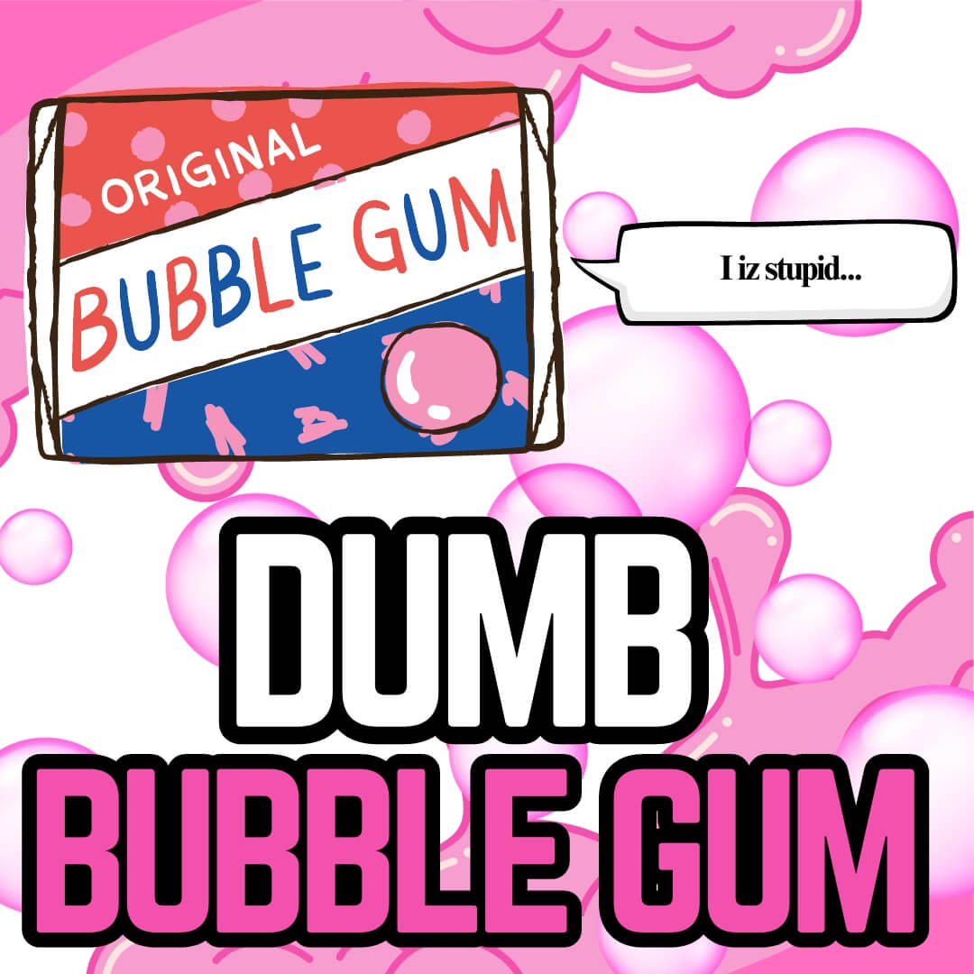 Dumb Bubble Gum 🍬 [Sponsored Post] – Professional Moron